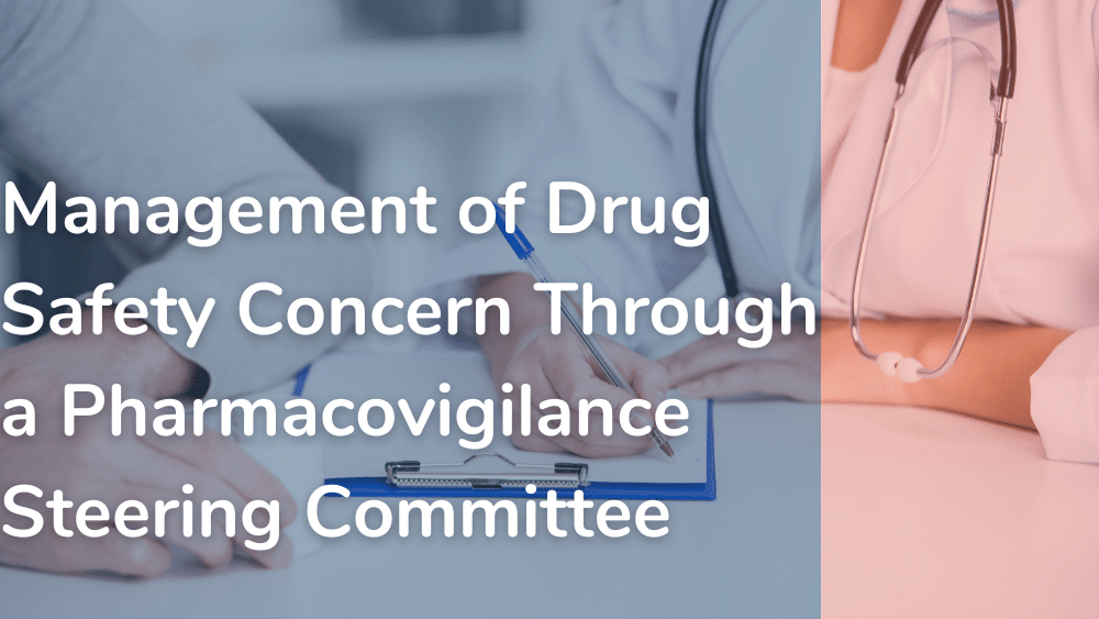 Pharmacovigillance Steering Committee for Drug Safety Concerns