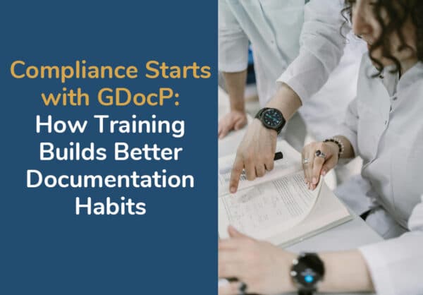 Compliance Starts with GDocP: How Training Builds Better Documentation ...
